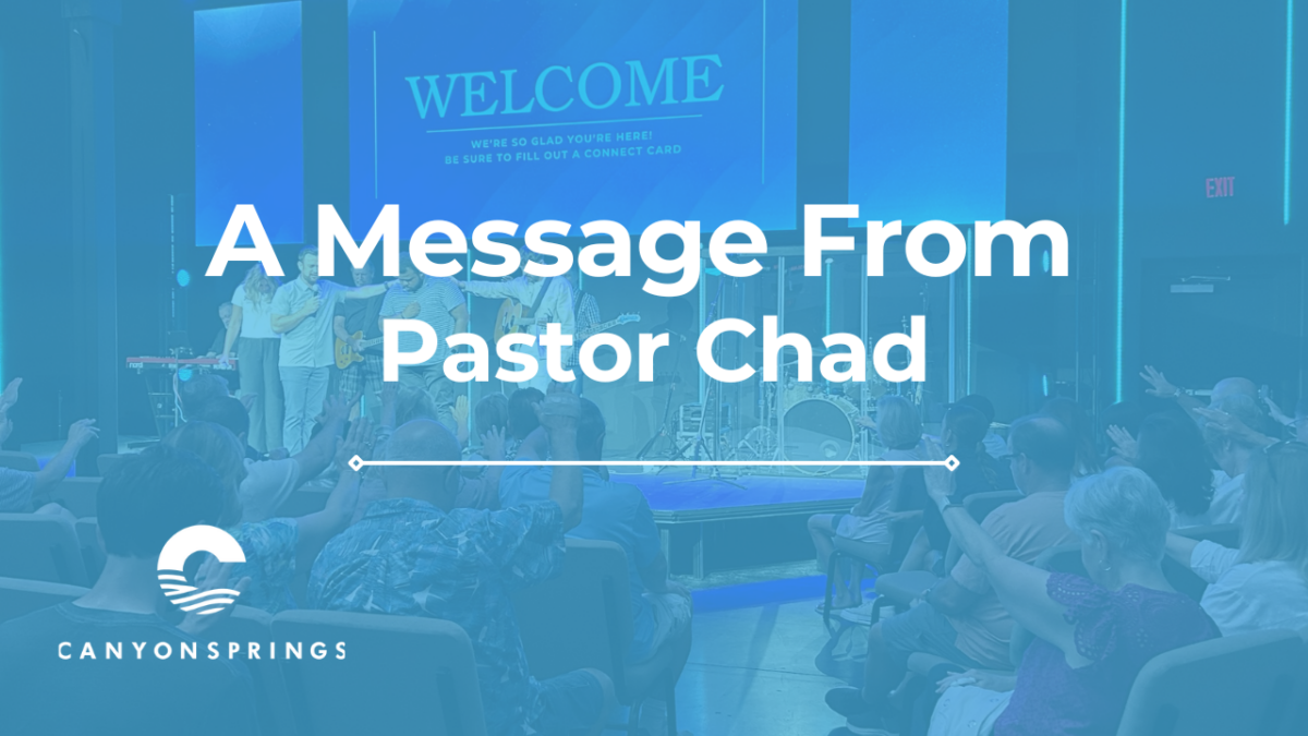 A Message From Pastor Chad - 2025 - Canyon Springs Church