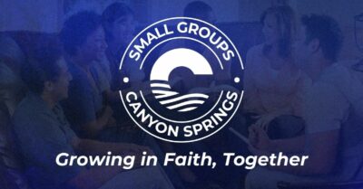Small Groups Relaunch! - Canyon Springs Church